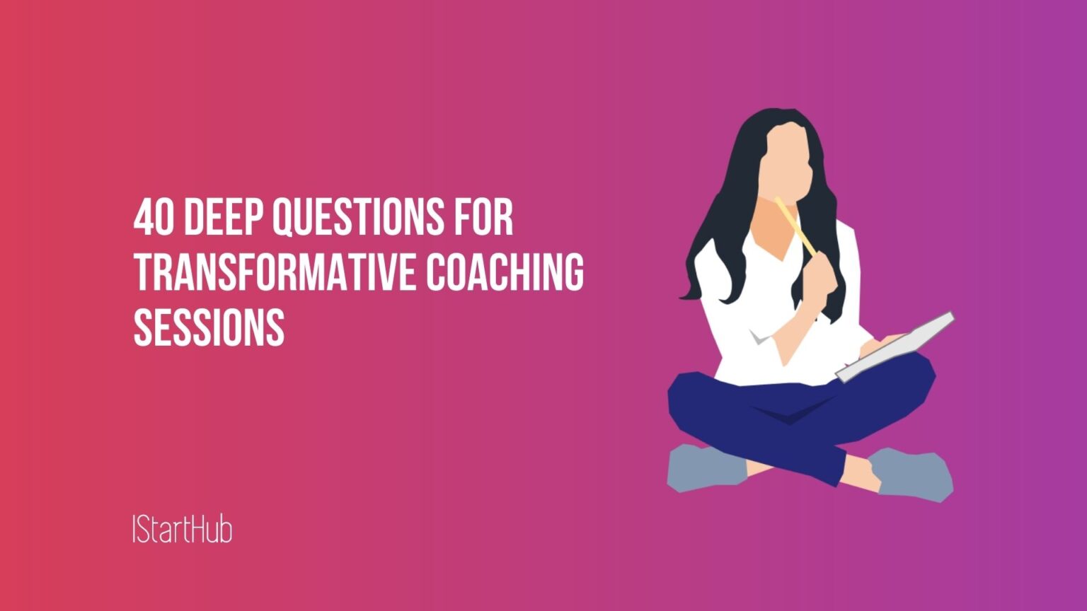 40 Deep Questions For Coaching Sessions - IStartHub